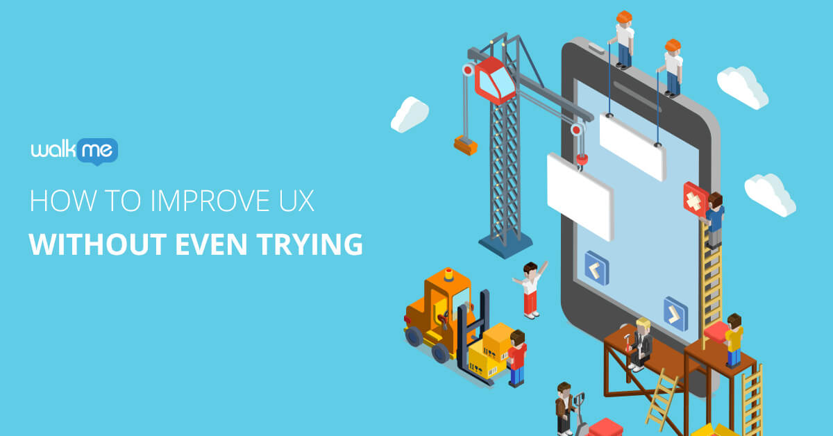 Your Foolproof Strategy to Improve UX Without Even Trying