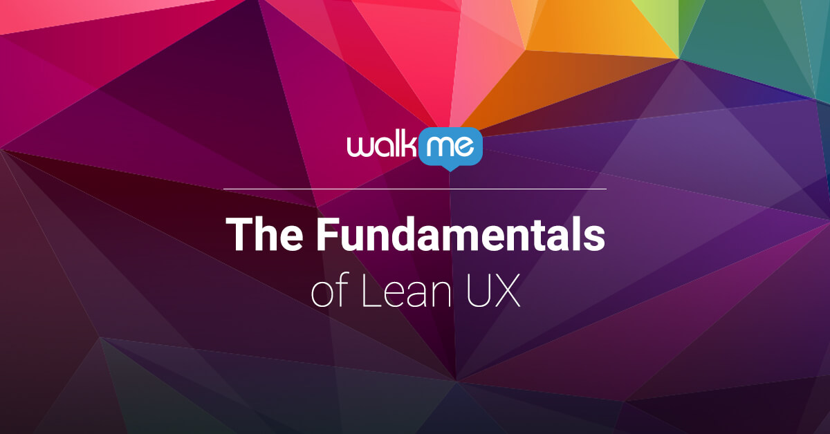 Lean UX Principles to Keep Your Users Happy - WalkMe Blog