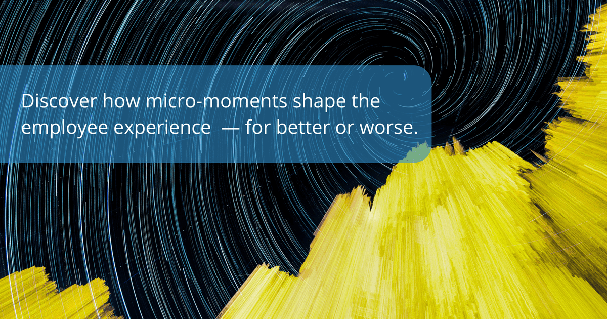 How Micro-Moments Can Make or Break the Employee Experience