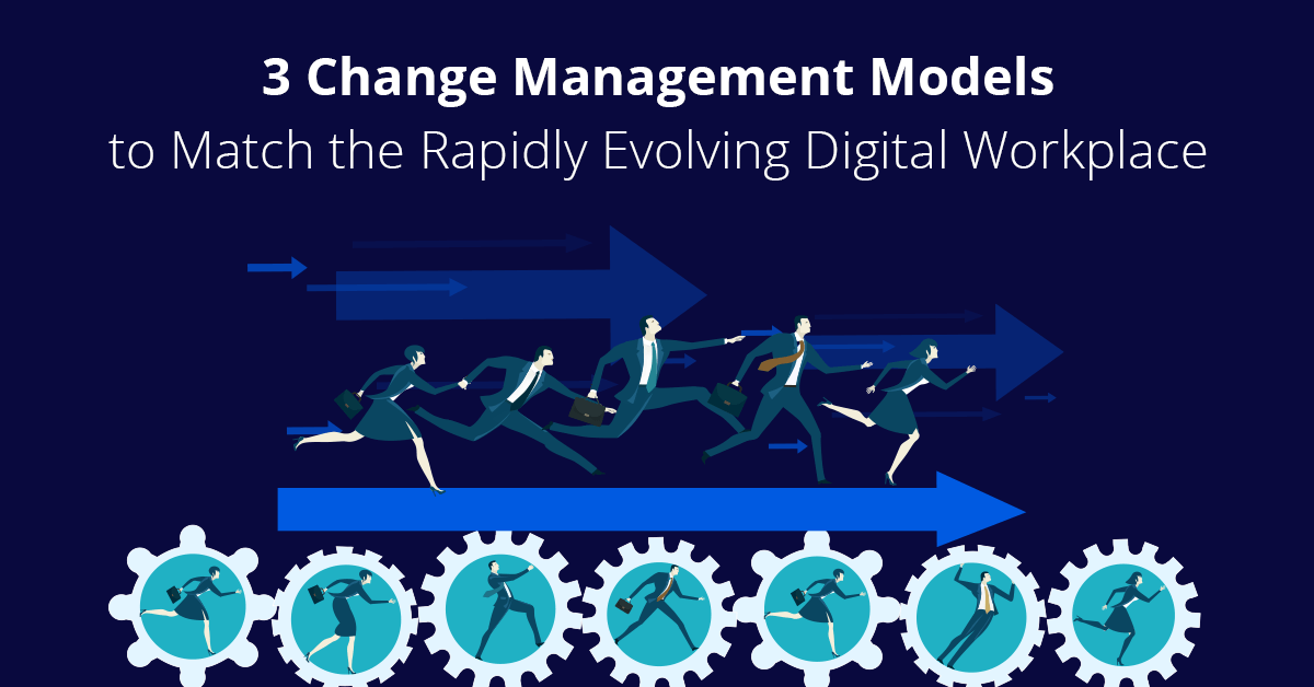 3 Change Management Models to Lead a Fast-Evolving Digital Workplace ...