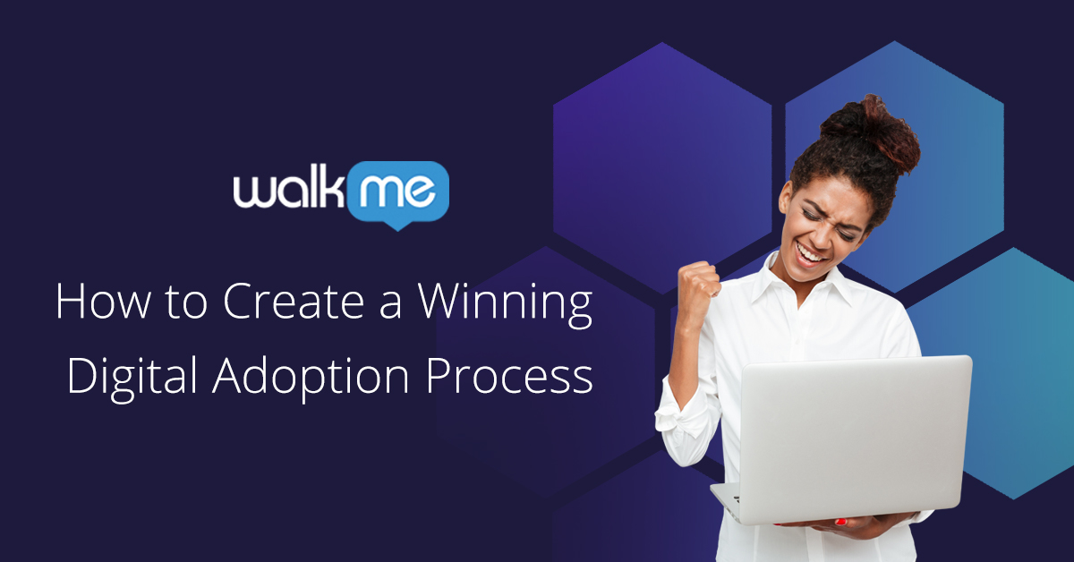 How To Design A Winning Digital Adoption Process - WalkMe Blog