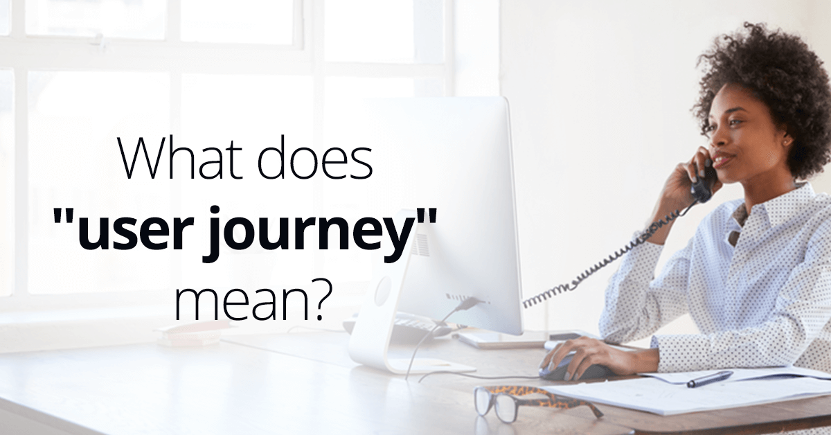 The 'User Journey' Definition Made Simple