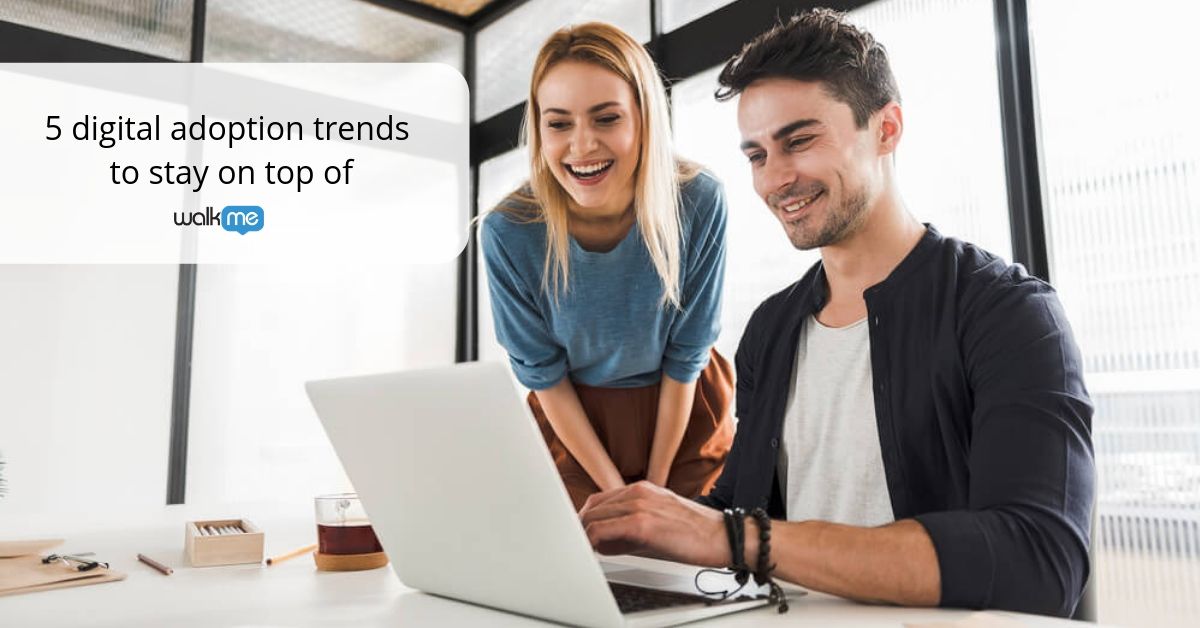 The 5 Digital Adoption Trends to Watch in 2019 - WalkMe Blog