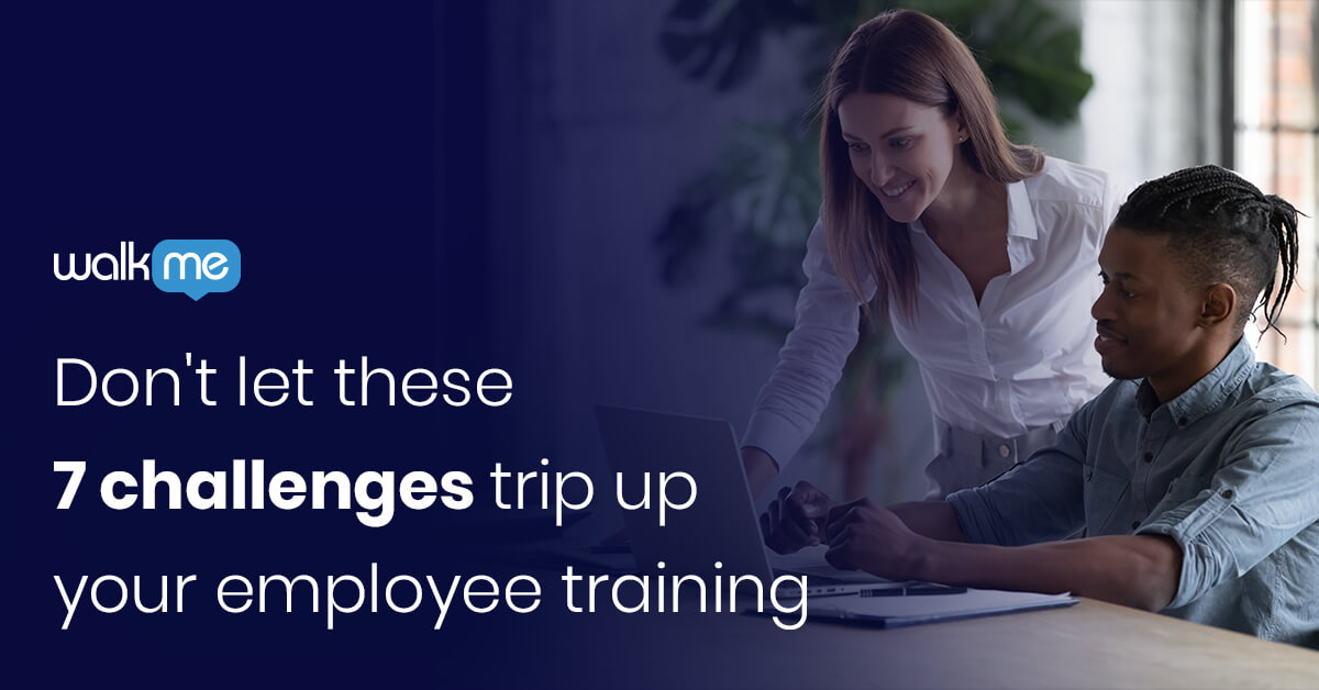 7 Biggest Employee Training Challenges, Solved - WalkMe Blog