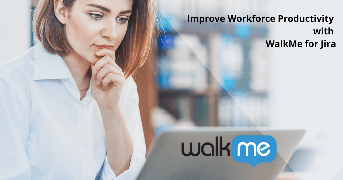 How WalkMe for Jira Can Improve Workforce Productivity