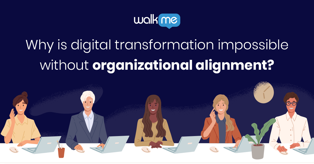 5 Ways Organizational Alignment Supports Digital Transformation