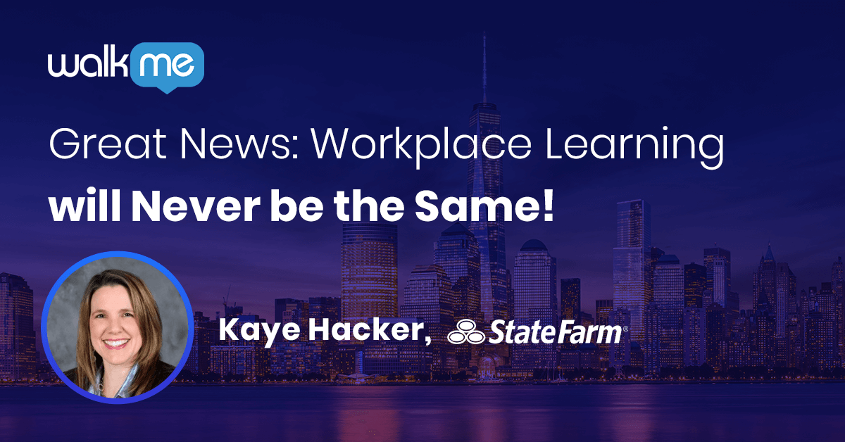 WalkMe Webinar: Kaye Hacker on How Workplace Learning Will Never Be the ...
