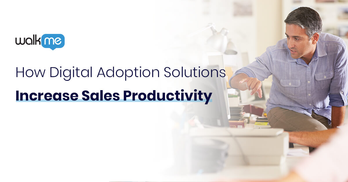 How Digital Adoption Solutions Increase Sales Productivity