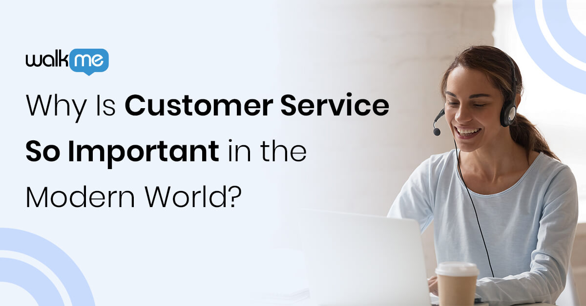 Why Is Customer Service So Important in the Modern World?