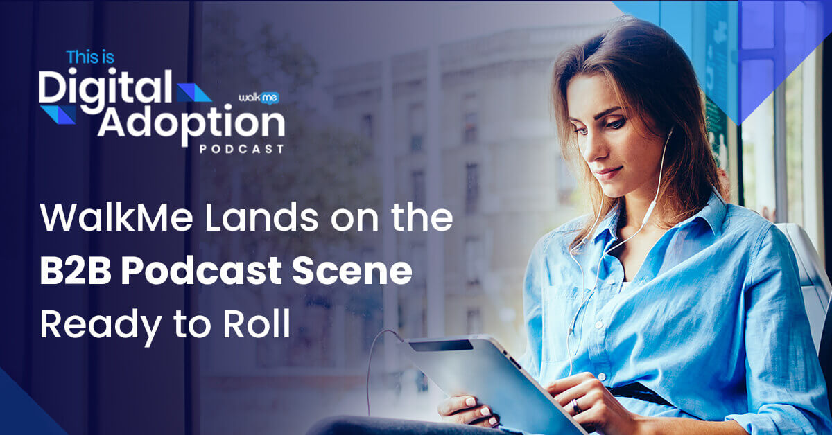 WalkMe’s Podcast: This is Digital Adoption Launches with Top Tech ... WalkMe’s Podcast: This is Digital Adoption Launches with Top Tech ...