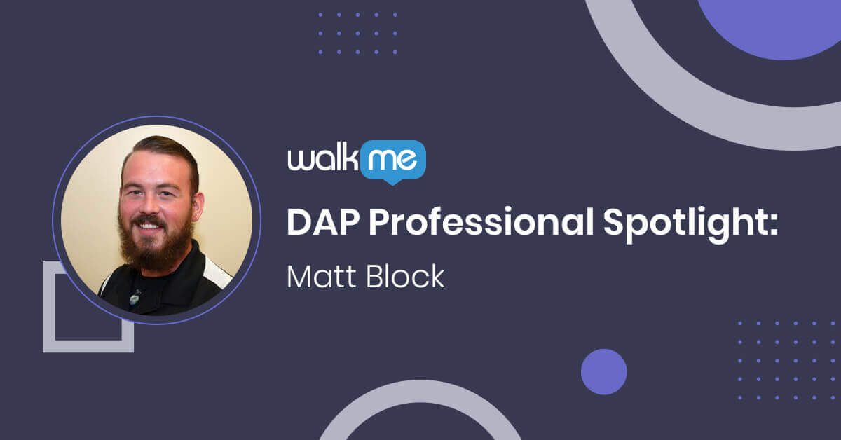 DAP Professional Spotlight: Matt Block - WalkMe Blog