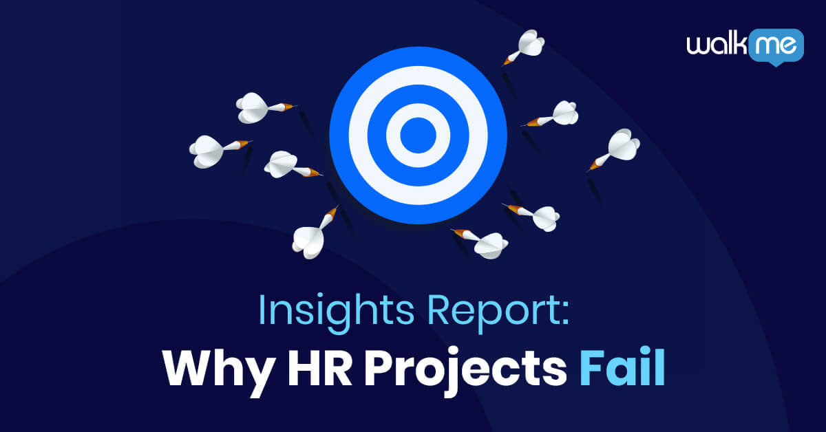 Insights Report: Why Do HR Projects Fail? - WalkMe Blog