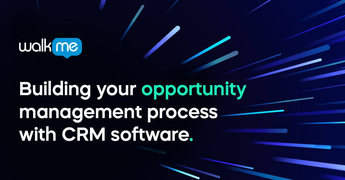 Building your opportunity management process with CRM software - WalkMe ...