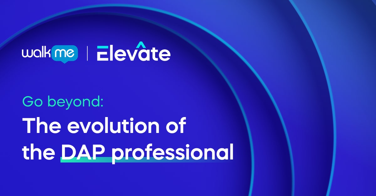 Go beyond: The evolution of the DAP professional - WalkMe Blog