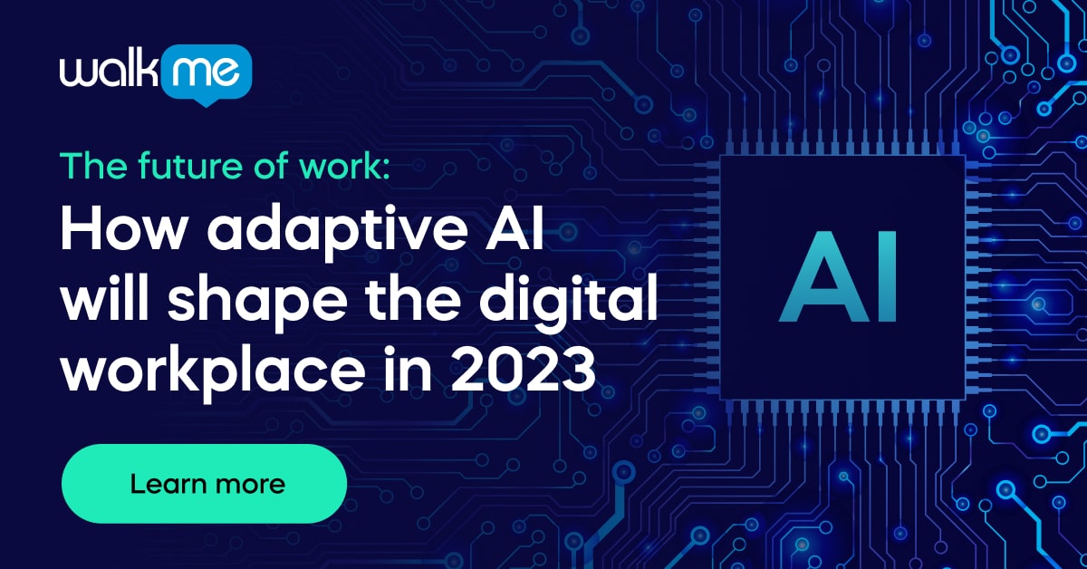 The future of work: How adaptive AI will shape the digital workplace in 2023 - WalkMe Blog