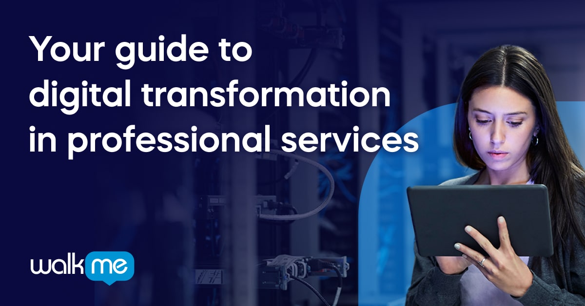 Your guide to digital transformation in professional services - WalkMe Blog