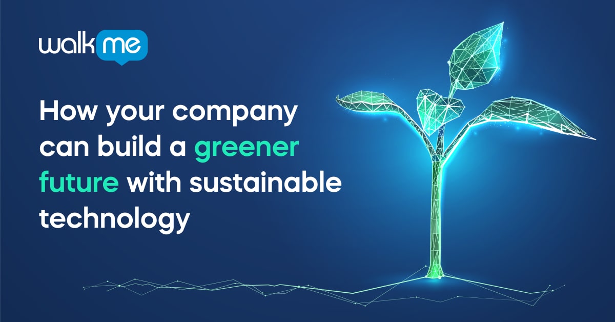 How your company can build a greener future through sustainable technology - WalkMe Blog