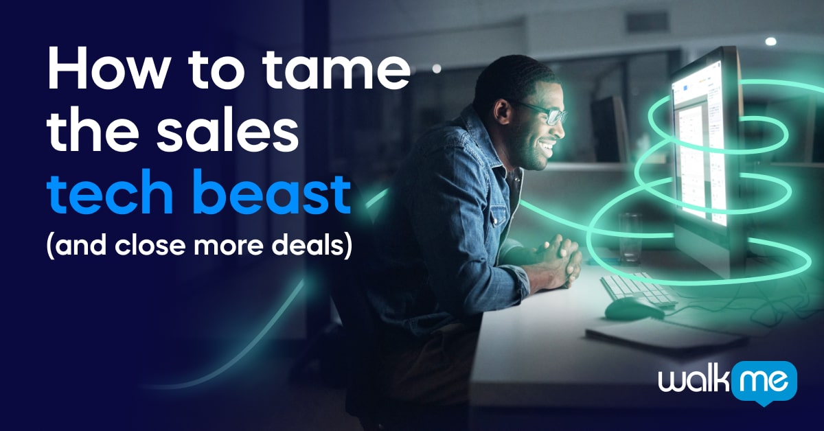 How to tame the sales tech beast (and close more deals) - WalkMe Blog