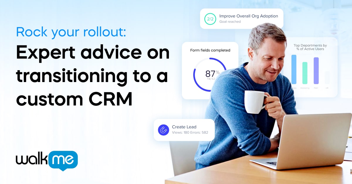 Rock your rollout: Expert advice on transitioning to a custom CRM - WalkMe Blog