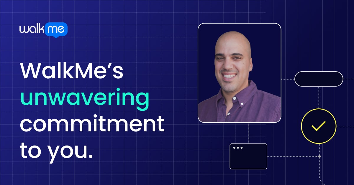 WalkMe’s unwavering commitment to you - WalkMe Blog